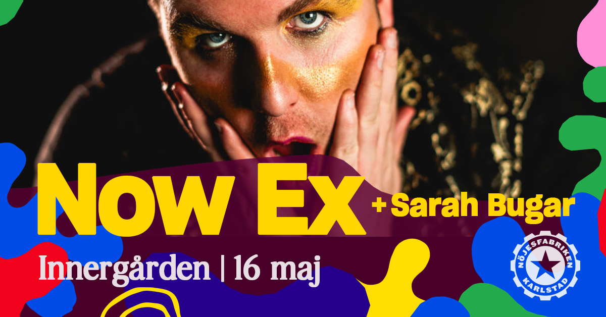 Now Ex + Sarah Bugar - Nöjesfabriken Karlstad
